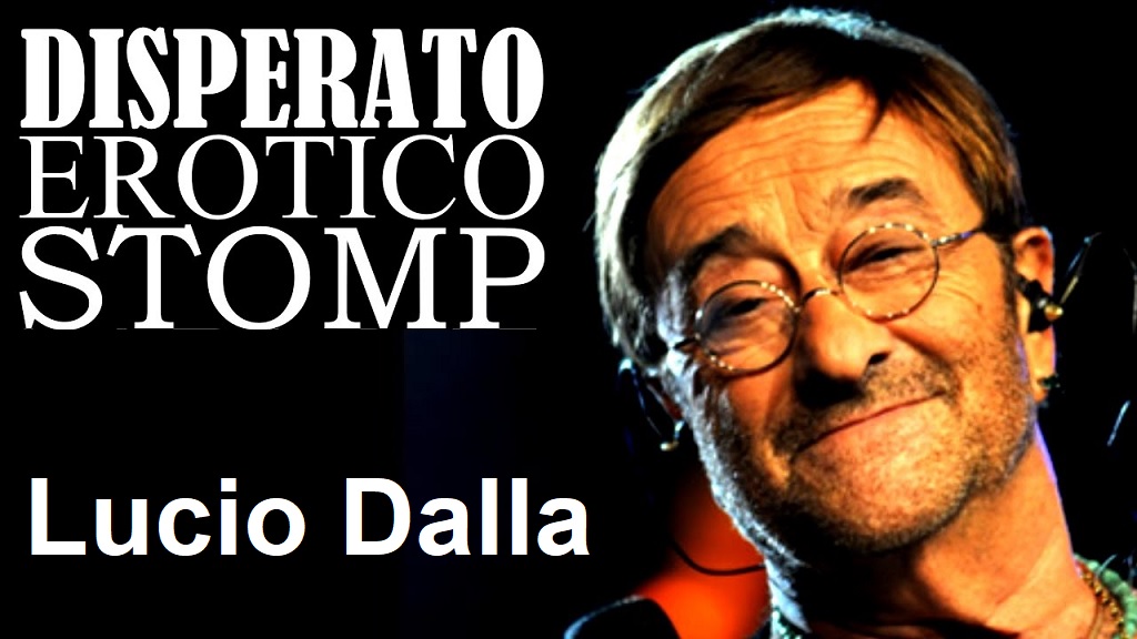 DISPERATO EROTICO STOMP - Lucio Dalla - Blog di pociopocio
